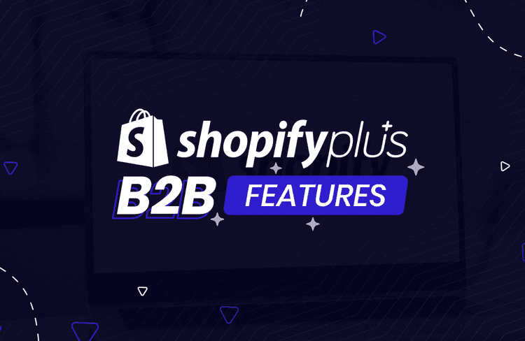 Shopify Plus B2B features - How to Get Started